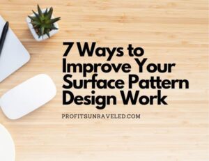 7 Ways to Improve Your Surface Pattern Design Work | Profits Unraveled