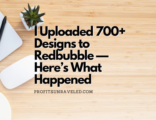 I Uploaded 700+ Designs to Redbubble—Here’s What Happened | Profits ...